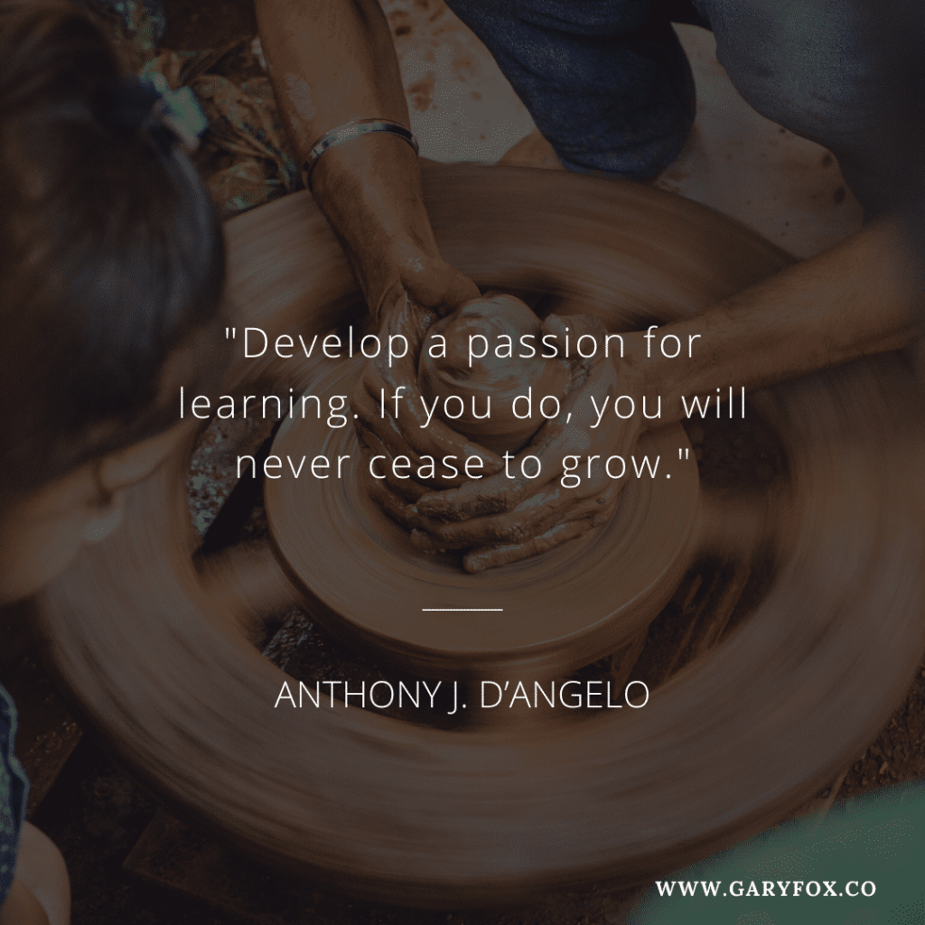 Develop A Passion For Learning. If You Do, You Will Never Cease To Grow ...