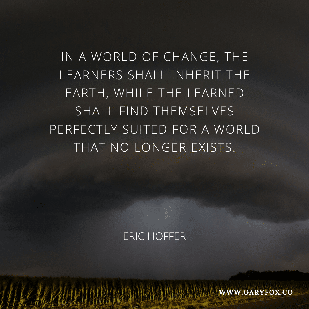 In A World Of Change, The Learners Shall Inherit The Earth, While The ...