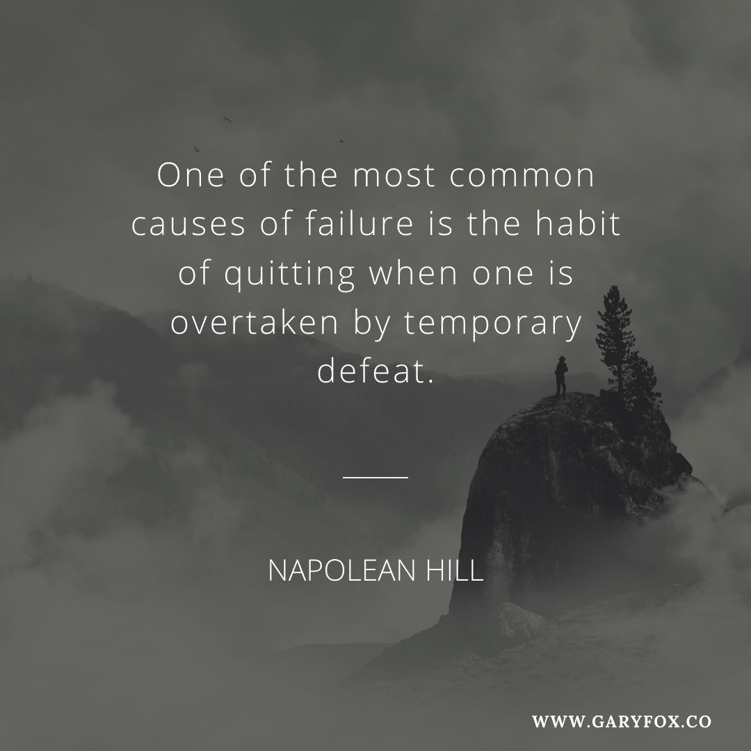 One Of The Most Common Causes Of Failure Is The Habit Of Quitting When ...