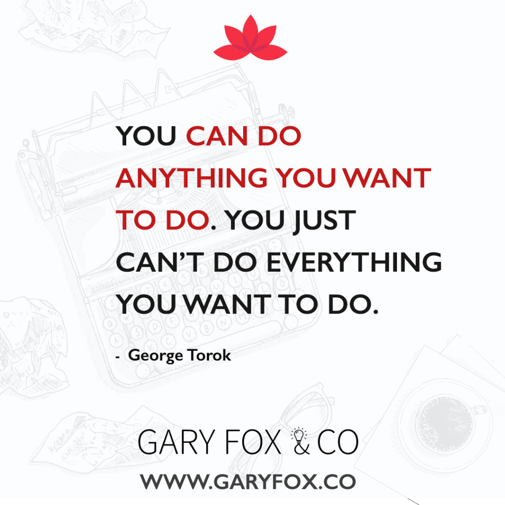 You Can Do Anything You Want To Do. You Just Can’t Do Everything You ...