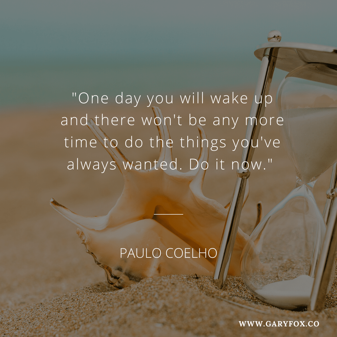 One Day You Will Wake Up And There Won't Be Any More Time To Do The Things You've Always Wanted ...