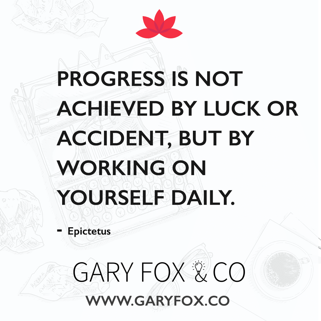 Progress Is Not Achieved By Luck Or Accident, But By Working On ...
